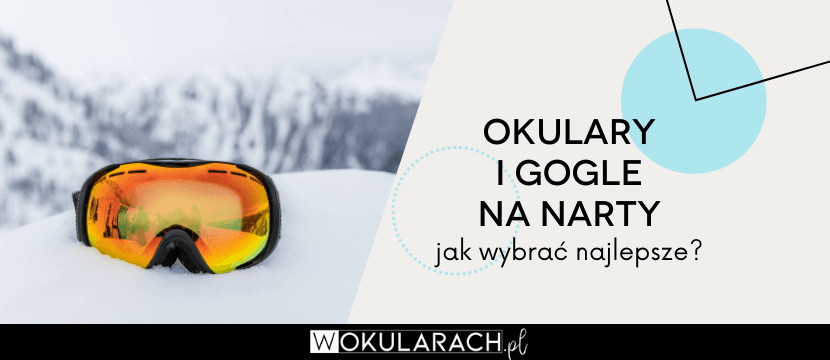 Okulary i gogle na narty – jak wybrać najlepsze? | wOkularach.pl