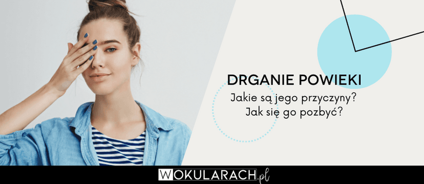 Drganie powieki – jakie są jego przyczyny? Jak się go pozbyć ...
