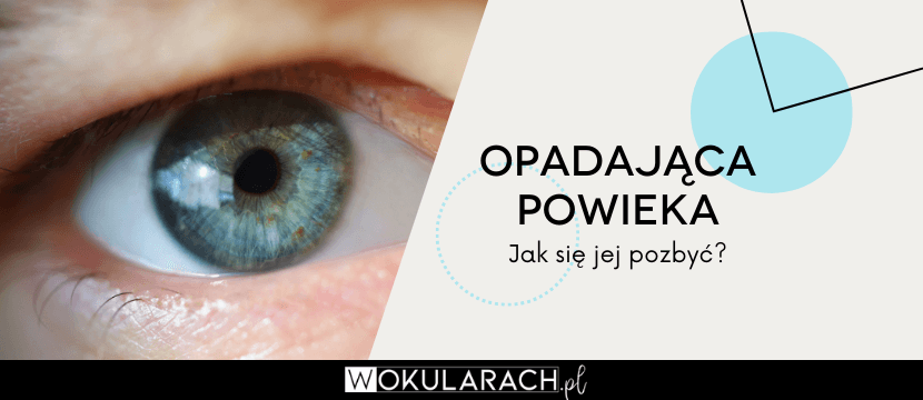 Opadająca powieka - jak się jej pozbyć? | wOkularach.pl