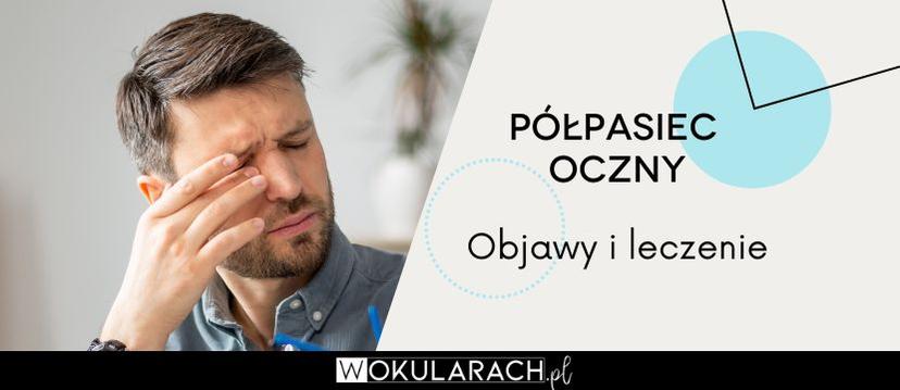 Półpasiec oczny – na czym polega i jak go leczyć? | wOkularach.pl