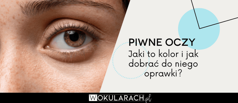 Piwne oczy – jaki to kolor i jak dobrać do niego oprawki? | wOkularach.pl